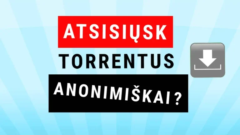 Torrentai - kaip atsisiųsti torentus saugiai ir anonimiškai | VPNgidas